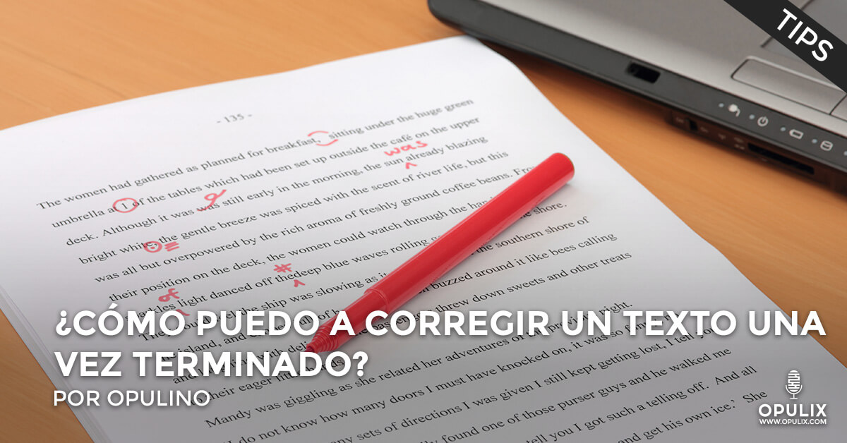 ¿Cómo puedo a corregir un texto una vez terminado?
