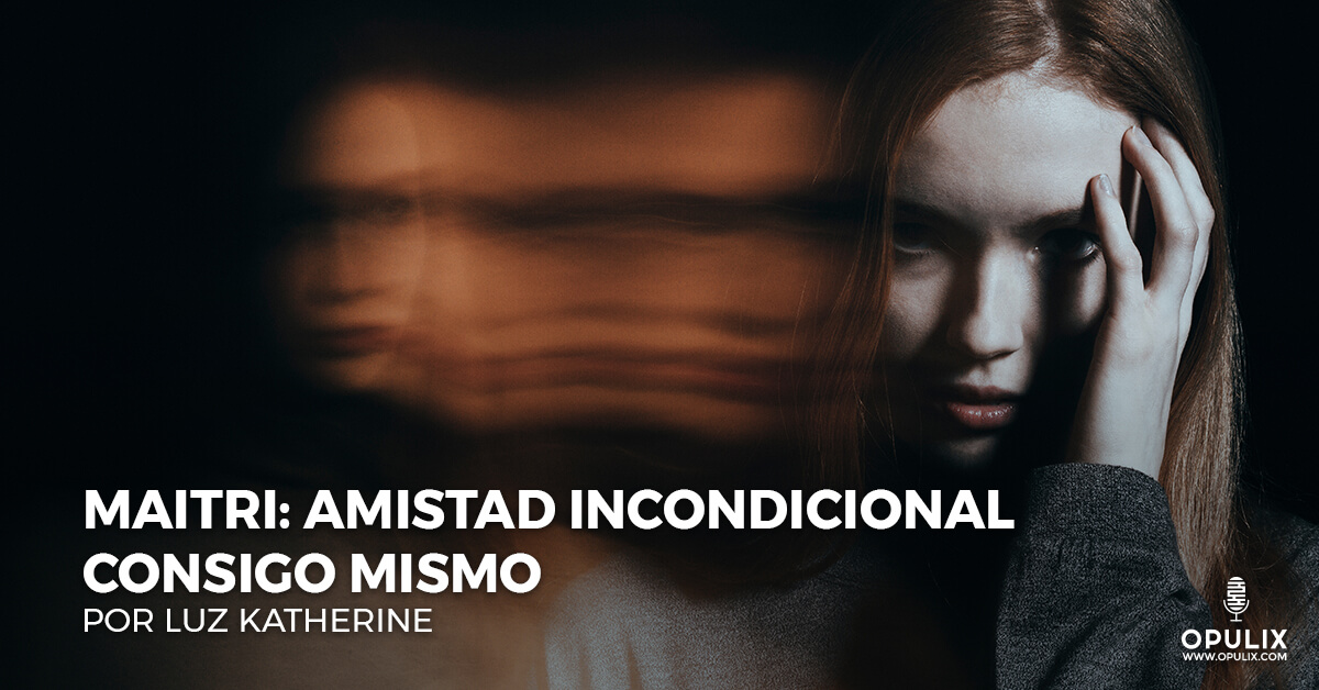 MAITRI: amistad incondicional consigo mismo